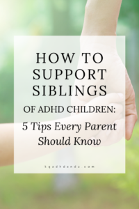 How to Support Siblings of ADHD Children: 5 Tips Every Parent Should ...